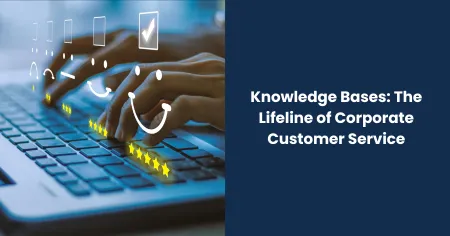 Knowledge Bases: The Lifeline of Corporate Customer Service