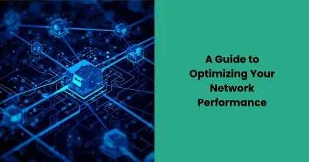 A Guide to Optimizing Your Network Performance